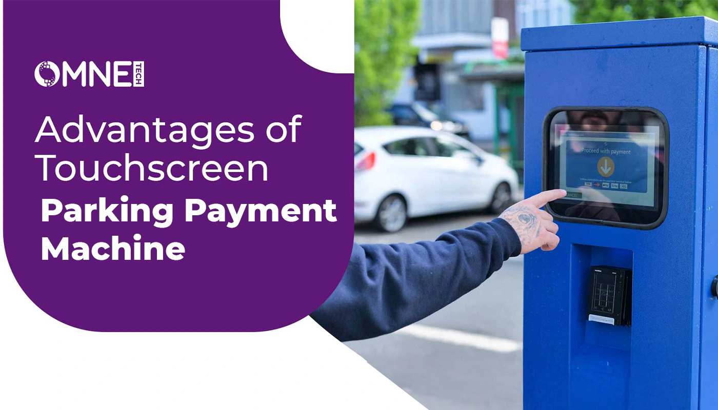 Advantages of Touchscreen Parking Payment Machines - OMNE Technology